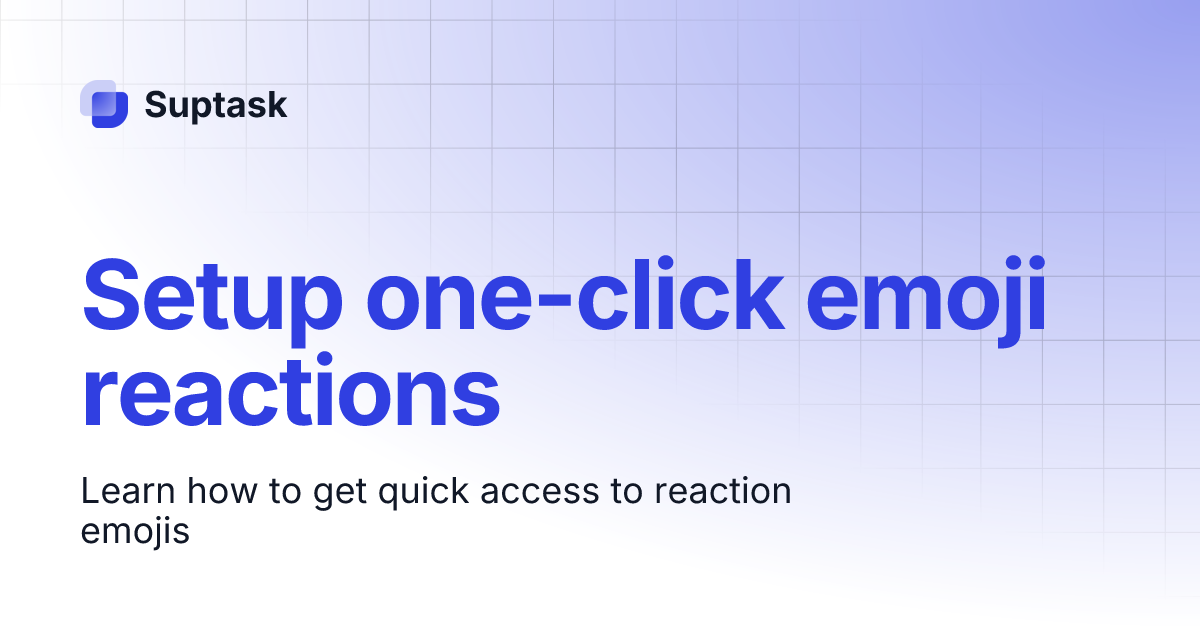 Setup one-click emoji reactions | Suptask