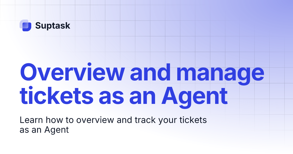 Overview and manage tickets as an Agent | Suptask