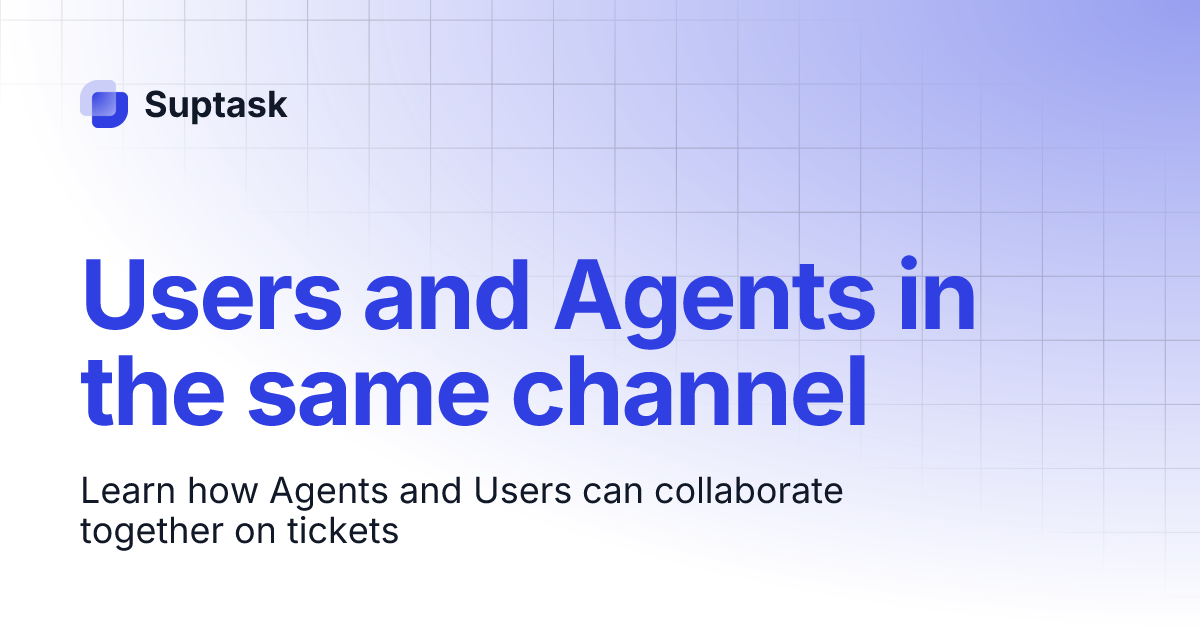 Users and Agents in the same channel | Suptask