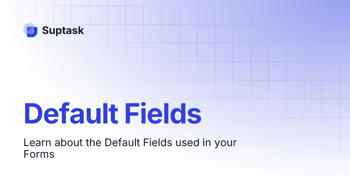 Default Fields | Suptask