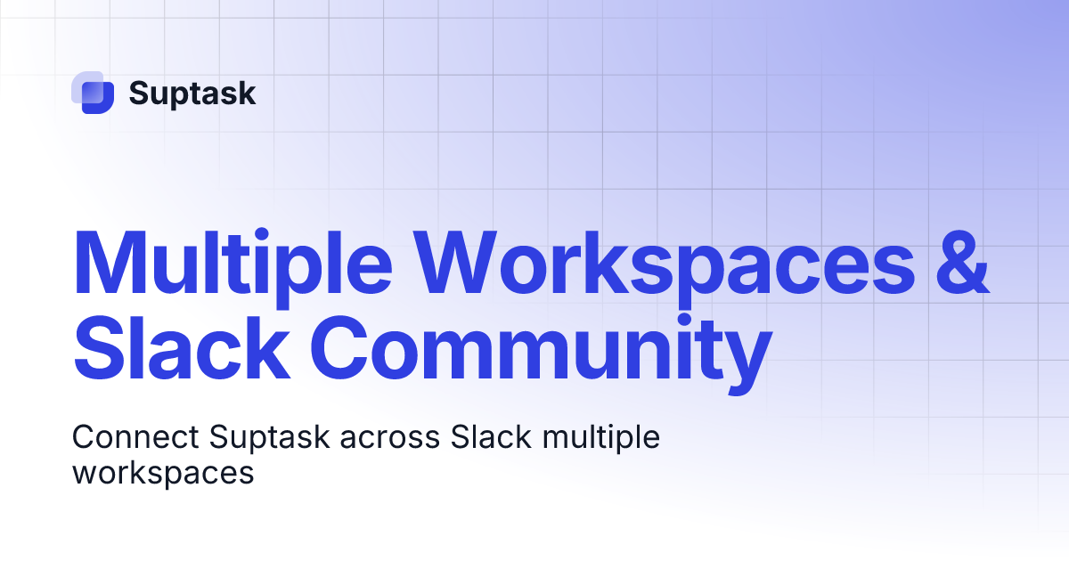 Multiple Workspaces & Slack Community | Suptask